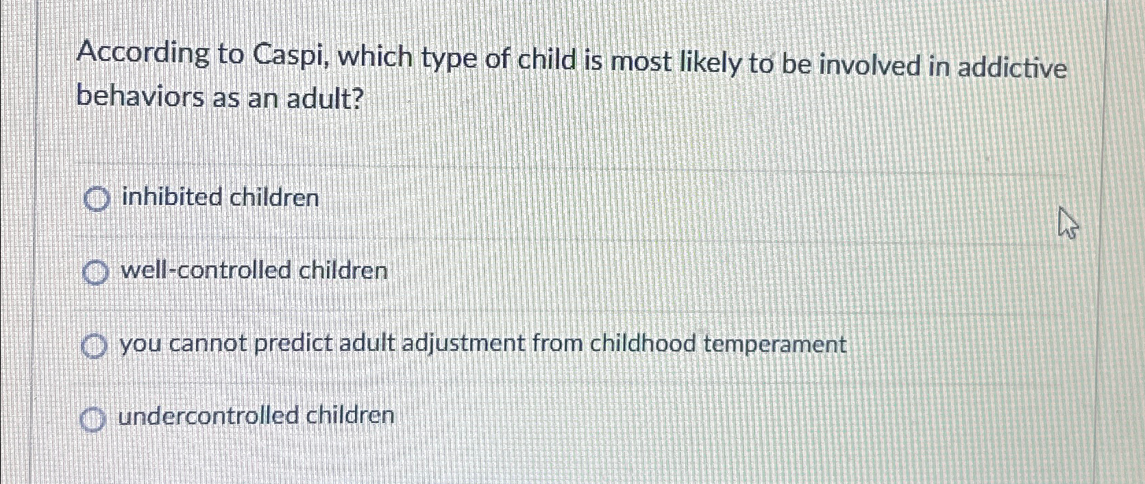 Solved According to Caspi, which type of child is most | Chegg.com