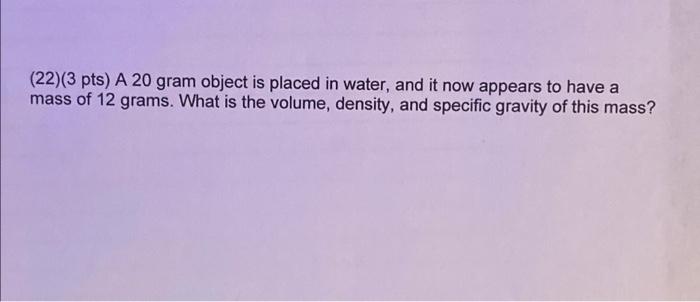 Solved (22)(3 pts) A 20 gram object is placed in water, and | Chegg.com
