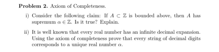 Solved Problem 2. Axiom of Completeness. i) Consider the | Chegg.com