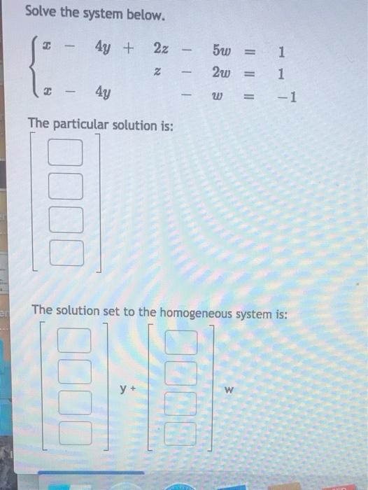 Solved Solve the system below. 4y + 2z 5w 1 2w 1 4y -1 The | Chegg.com