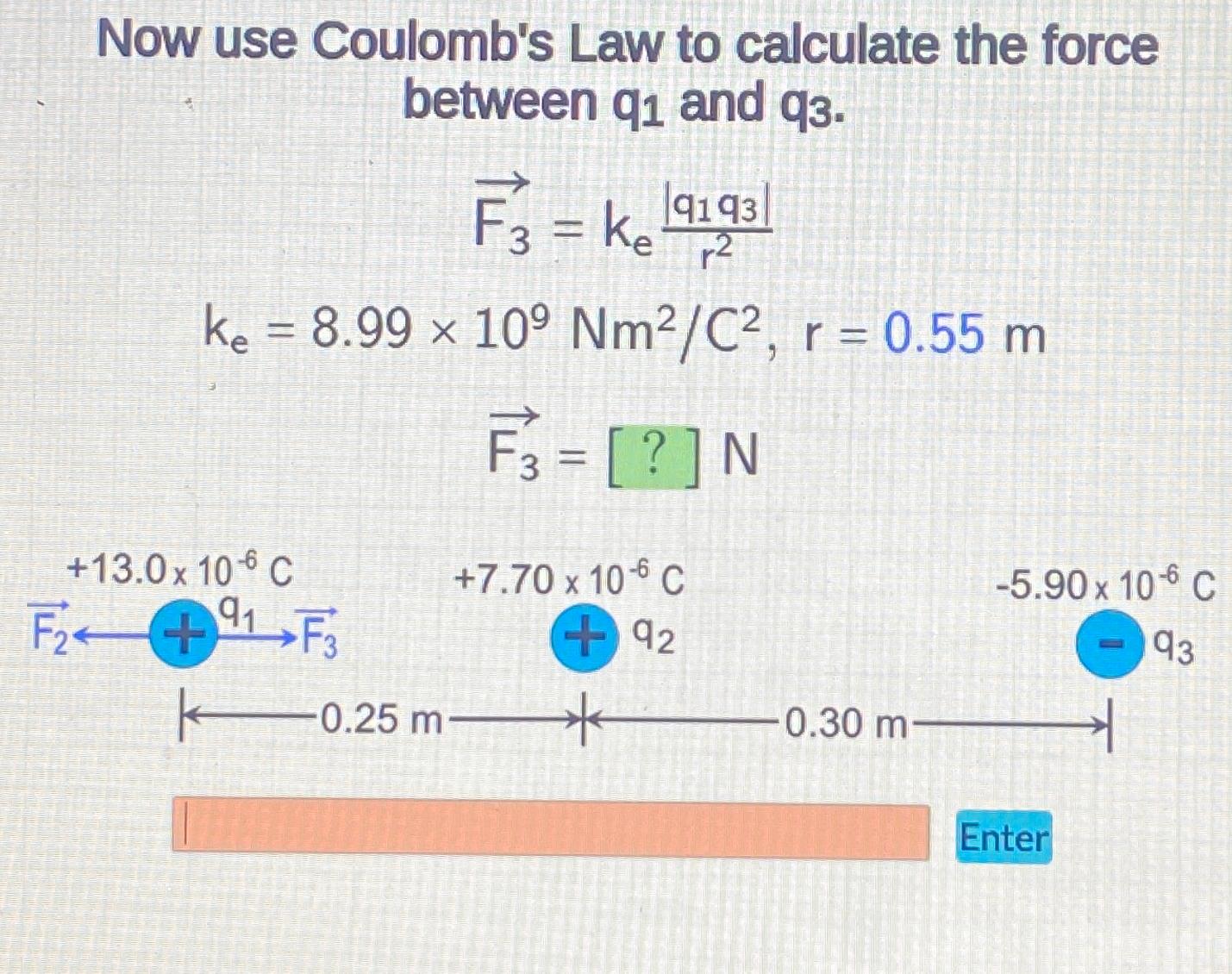 Solved Now use Coulomb's Law to calculate the force between | Chegg.com