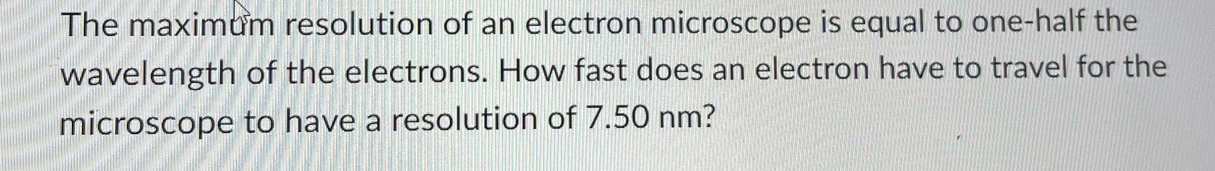 Solved The maximum resolution of an electron microscope is | Chegg.com