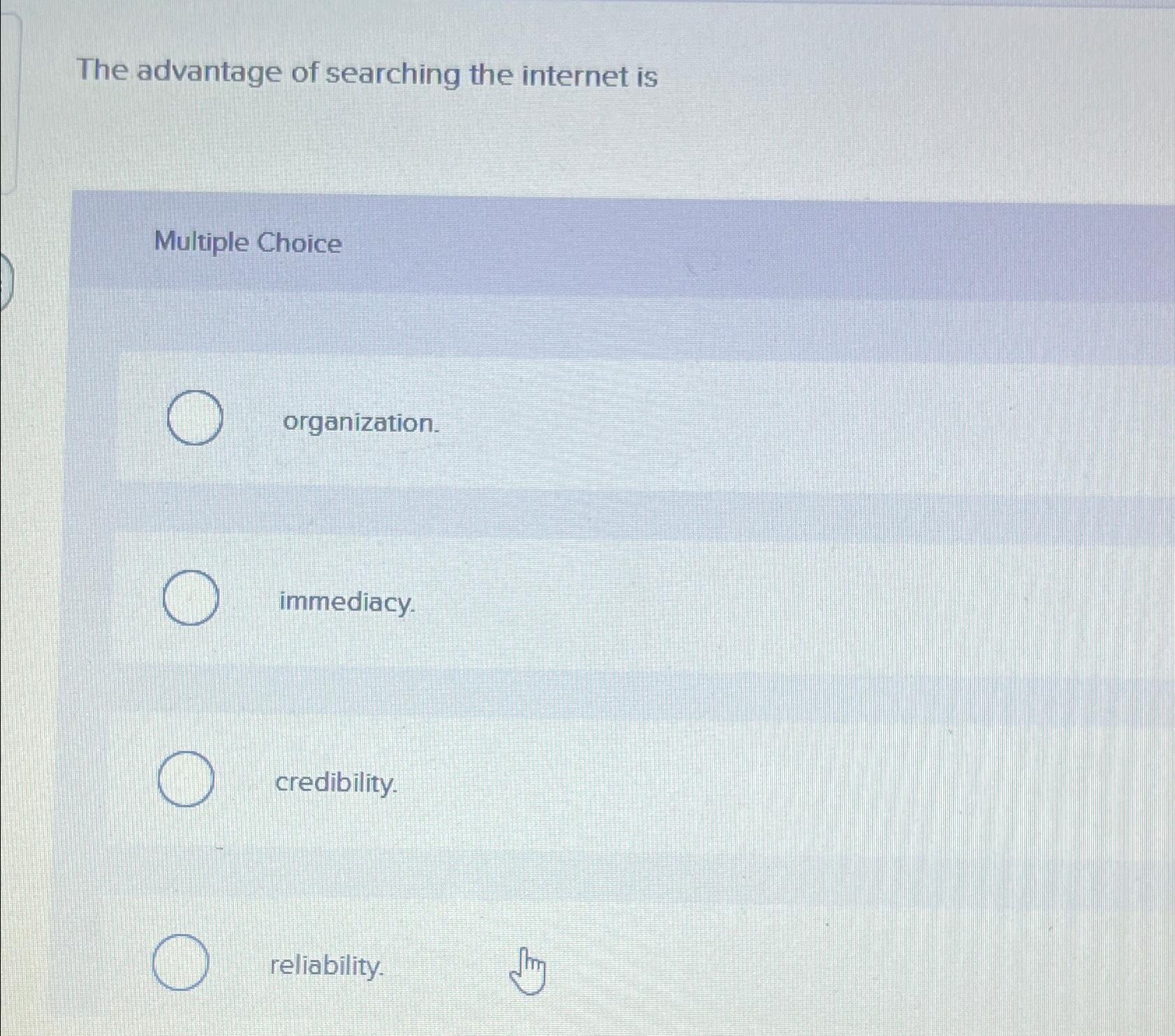 Solved The advantage of searching the internet isMultiple | Chegg.com