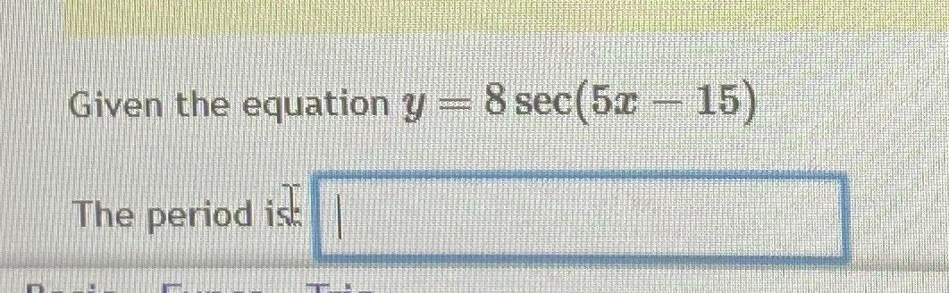 Solved Given the equation y=8sec(5x-15)The period isk: | Chegg.com