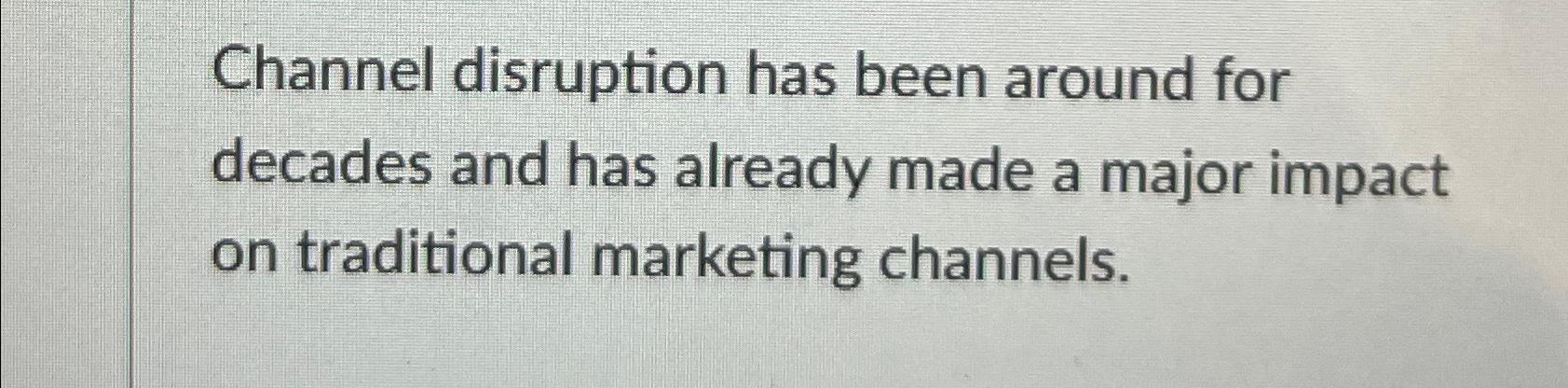Solved Channel disruption has been around for decades and | Chegg.com