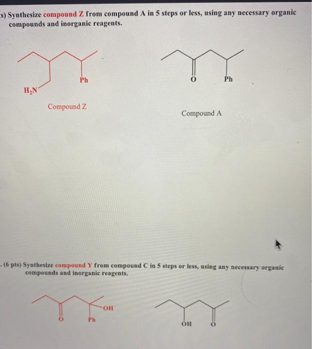 Solved Synthesize comppund Z from compound A in 5 steps or | Chegg.com