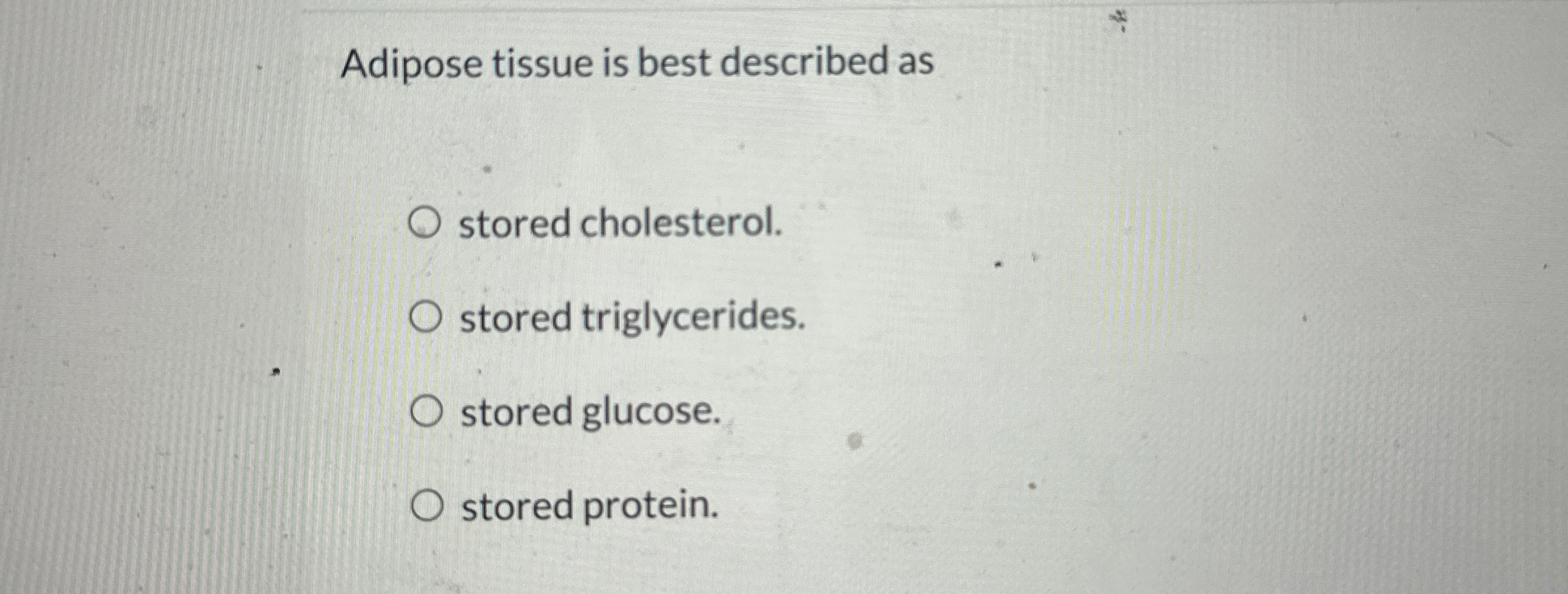Solved Adipose tissue is best described asstored | Chegg.com