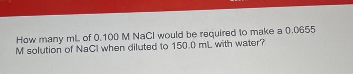 Solved How many mL of 0.100MNaCl would be required to make a | Chegg.com