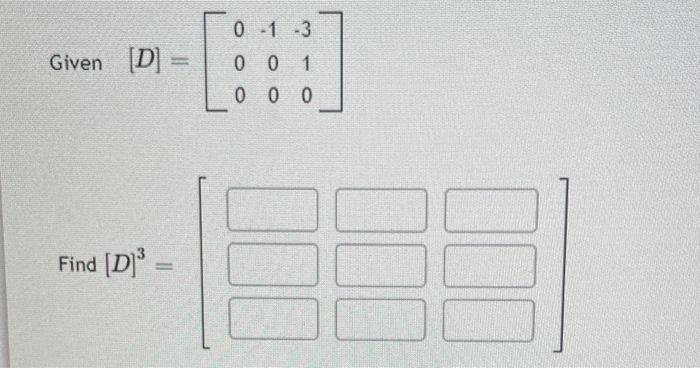 Solved [D]=⎣⎡000−100−310⎦⎤ | Chegg.com