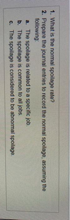 Solved 1. What is the normal spoilage rate? 2. Prepare the | Chegg.com