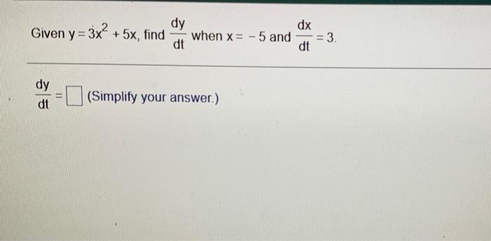 Solved dy dx Given y = 3x + 5x, find when x = -5 and dt dt 3 | Chegg.com