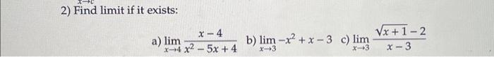 Solved 2) Find limit if it exists: a) limx→4x2−5x+4x−4 b) | Chegg.com