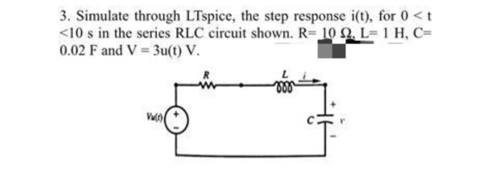 Solved 3. Simulate through LTspice, the step response i(t), | Chegg.com
