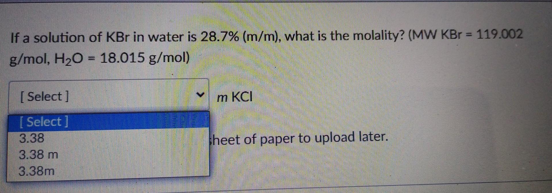 Solved If a solution of KBr in water is 28.7%( m/m), what is | Chegg.com
