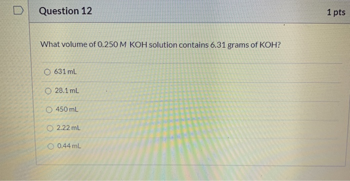 Solved Question 12 1 pts What volume of 0.250 M KOH solution | Chegg.com