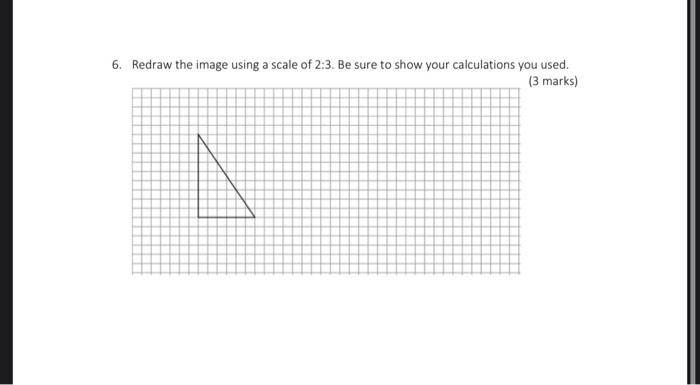 Solved 6. Redraw the image using a scale of 2:3. Be sure to | Chegg.com