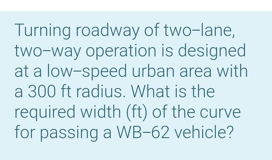 Solved Turning roadway of two-lane, two-way operation is | Chegg.com