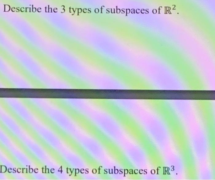 Solved Describe the 3 types of subspaces of R2. Describe the | Chegg.com