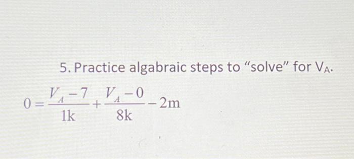 Solved 0= 5. Practice algabraic steps to "solve" for VA. V-7 | Chegg.com