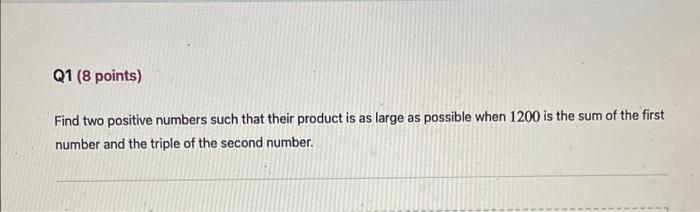 Solved Find two positive numbers such that their product is | Chegg.com