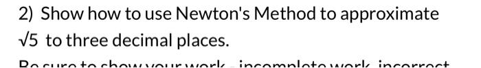 Solved 2) Show how to use Newton's Method to approximate | Chegg.com