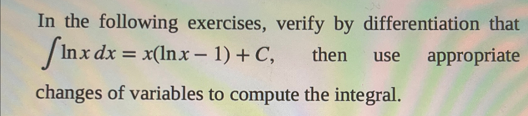 Solved In the following exercises, verify by differentiation | Chegg.com Solved In the following exercises, verify by differentiation | Chegg.com
