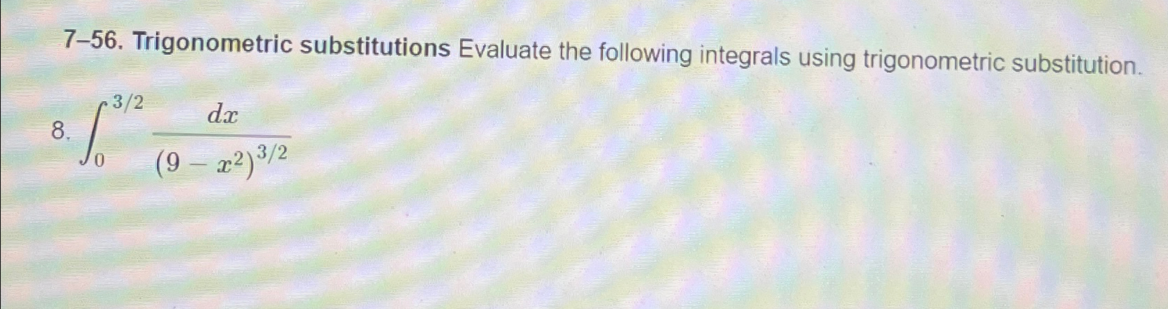 Solved 7-56. ﻿Trigonometric substitutions Evaluate the | Chegg.com