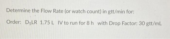Solved Determine the Flow Rate (or watch count) in gtt/min | Chegg.com