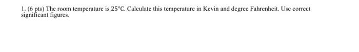 Solved 1. (6 pts) The room temperature is 25°C. Calculate | Chegg.com