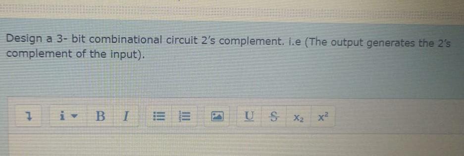 Solved Design a 3- bit combinational circuit 2's complement. | Chegg.com