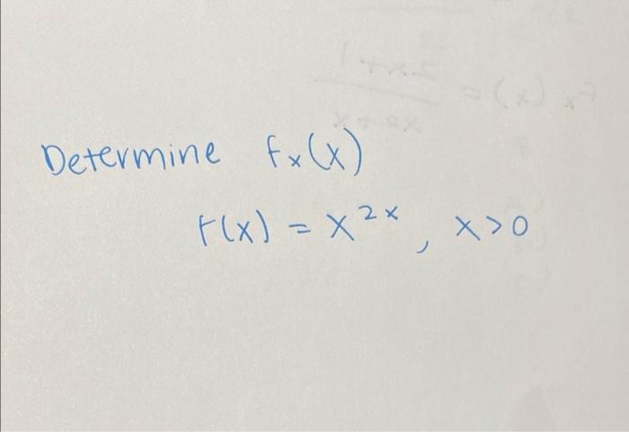 Solved Determine fx (x) f(x)=x²x, x>0 2x 2 X>0 | Chegg.com