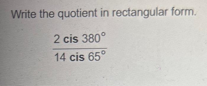 Solved Write the quotient in rectangular form. | Chegg.com