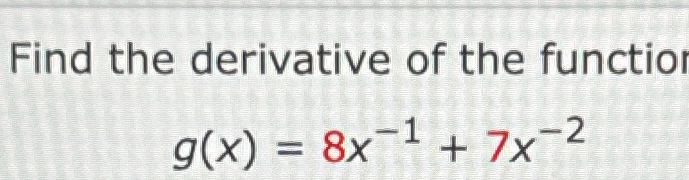 Solved Find the derivative of the functiong(x)=8x-1+7x-2 | Chegg.com