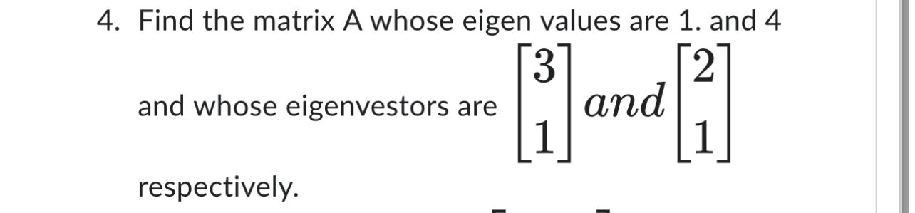 Solved Find the matrix A whose eigen values are 1 . ﻿and 4 | Chegg.com