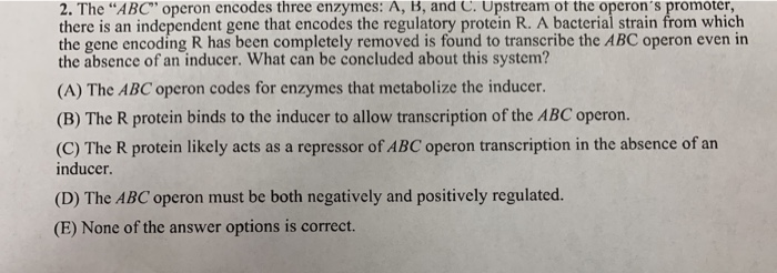 Solved 2. The “ABC" operon encodes three enzymes: A, B, and | Chegg.com
