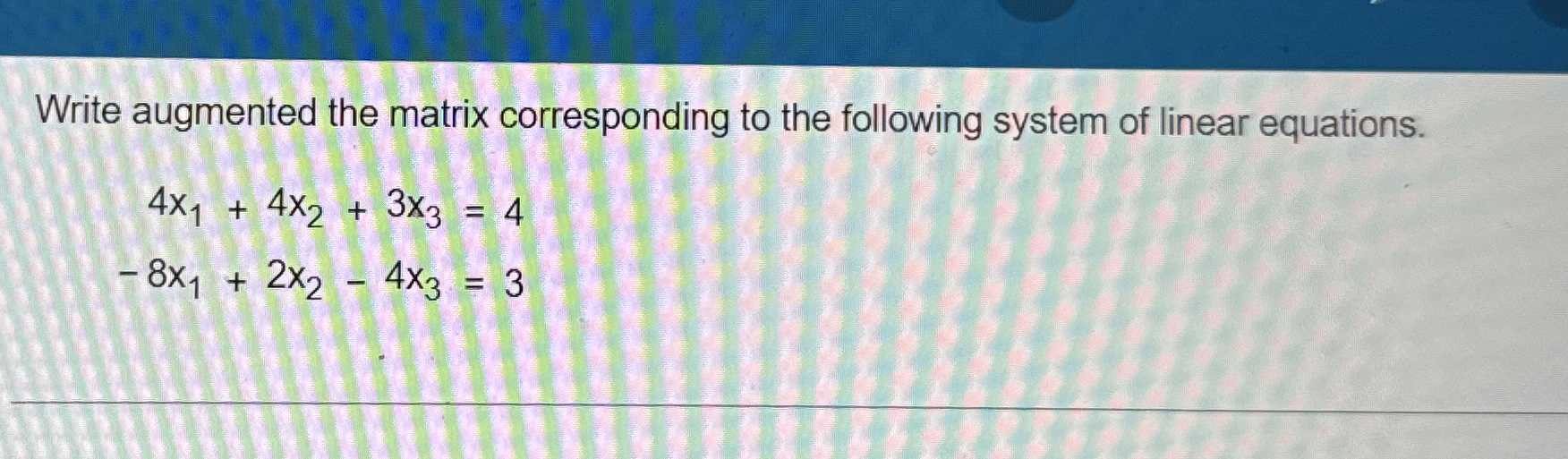Solved Write augmented the matrix corresponding to the | Chegg.com