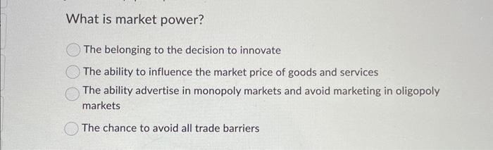 Solved What is market power? The belonging to the decision | Chegg.com