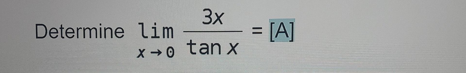 Solved 3x x →o tan x Determine lim = [A] = | Chegg.com