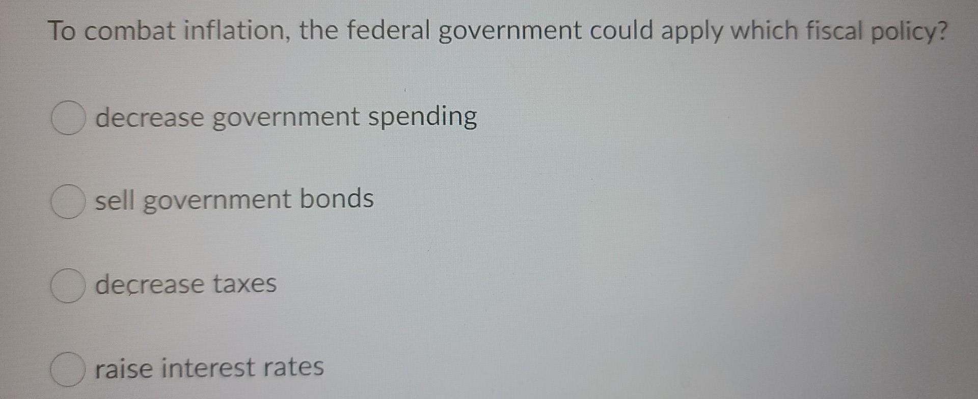 Solved To combat inflation, the federal government could | Chegg.com
