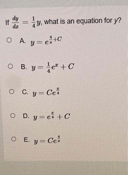 Solved If dxdy=41y, what is an equation for y? A. y=ex4+C B. | Chegg.com