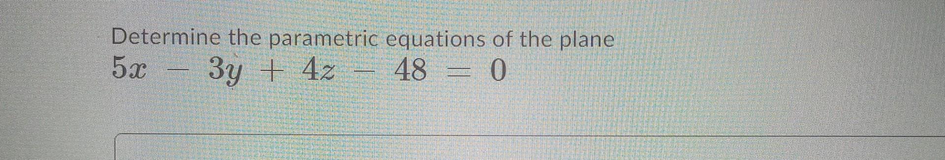 Solved Determine the parametric equations of the plane | Chegg.com