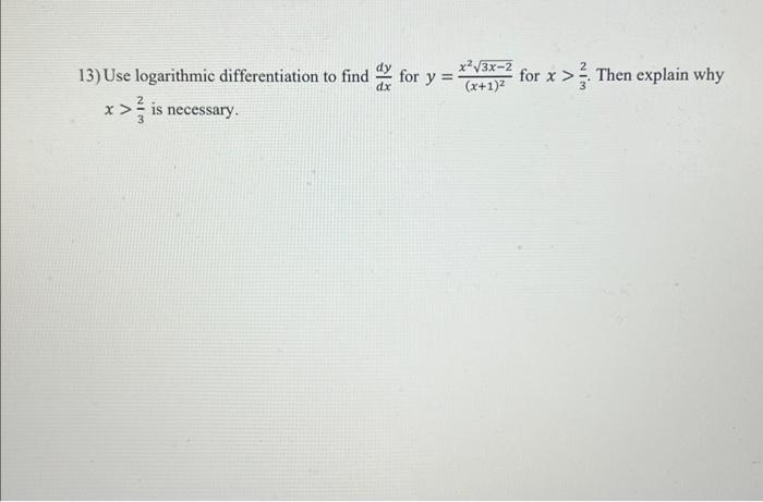 Solved 13) Use logarithmic differentiation to find dxdy for | Chegg.com