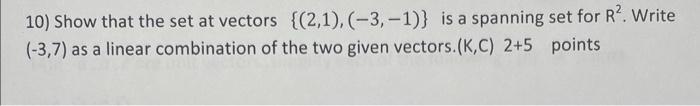 Solved 10) Show that the set at vectors {(2,1),(−3,−1)} is a | Chegg.com