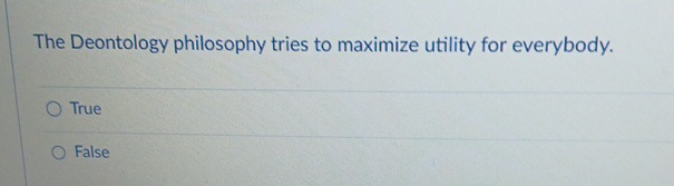 Solved The Deontology philosophy tries to maximize utility | Chegg.com