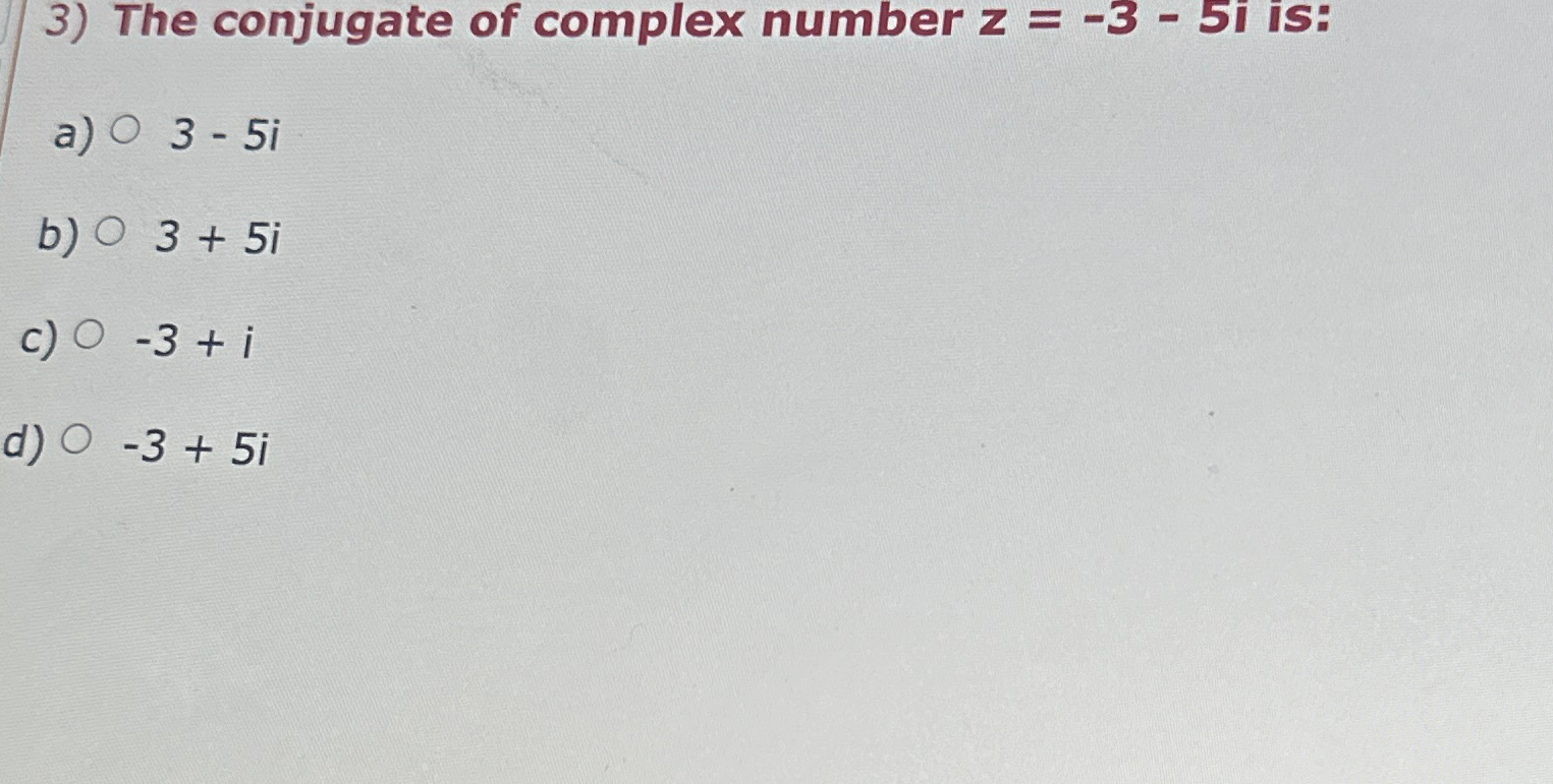 Solved The conjugate of complex number z=-3-5i | Chegg.com