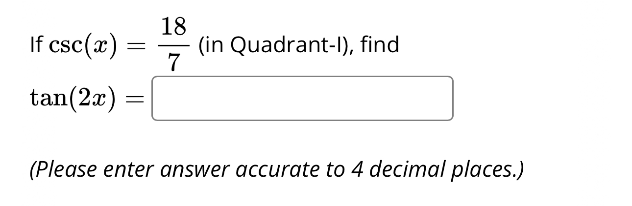 Solved If csc(x)=187 (in Quadrant-I), ﻿findtan(2x)=(Please | Chegg.com