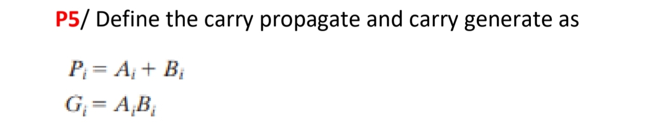 Solved P5/ ﻿Define the carry propagate and carry generate | Chegg.com