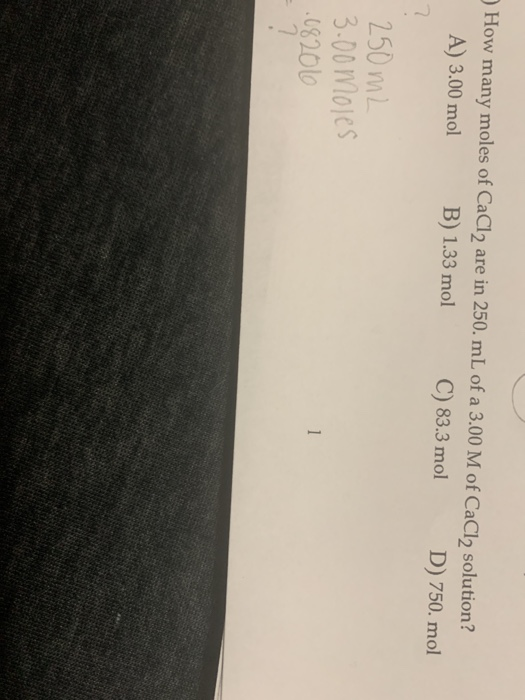 Solved How many moles of CaCl2 are in 250. mL of a 3.00 M of | Chegg.com