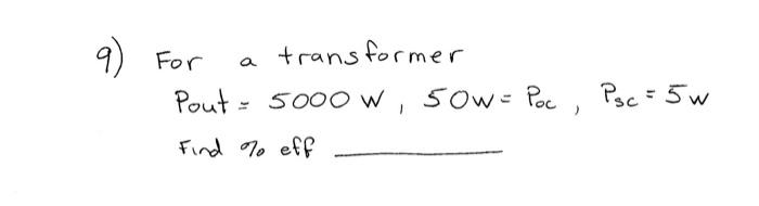 Solved For a transformer Pout =5000w,50w=Poc,Psc=5w Find % | Chegg.com