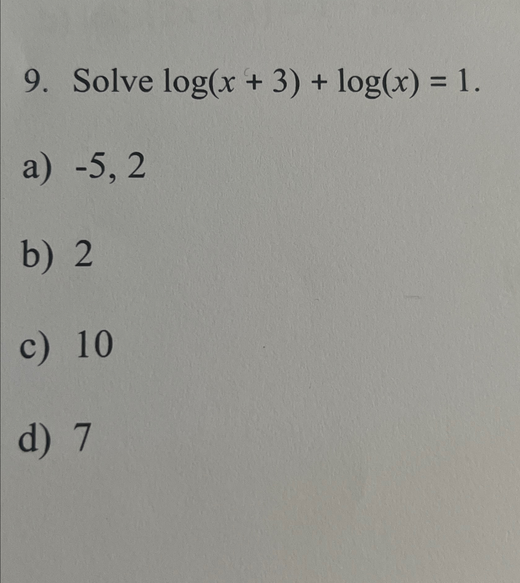 Solved Solve log(x+3)+log(x)=1.a) -5,2b) 2c) 10d) 7 | Chegg.com